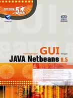 Tutorial 5 Hari: Membangun GUI Dengan Java Netbeans 6.5: Wahana Komputer - Belbuk.com